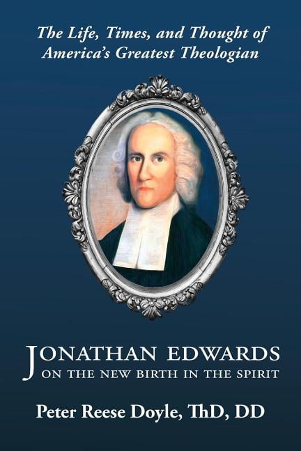 Jonathan Edwards on the New Birth in the Spirit: An Introduction to the ...