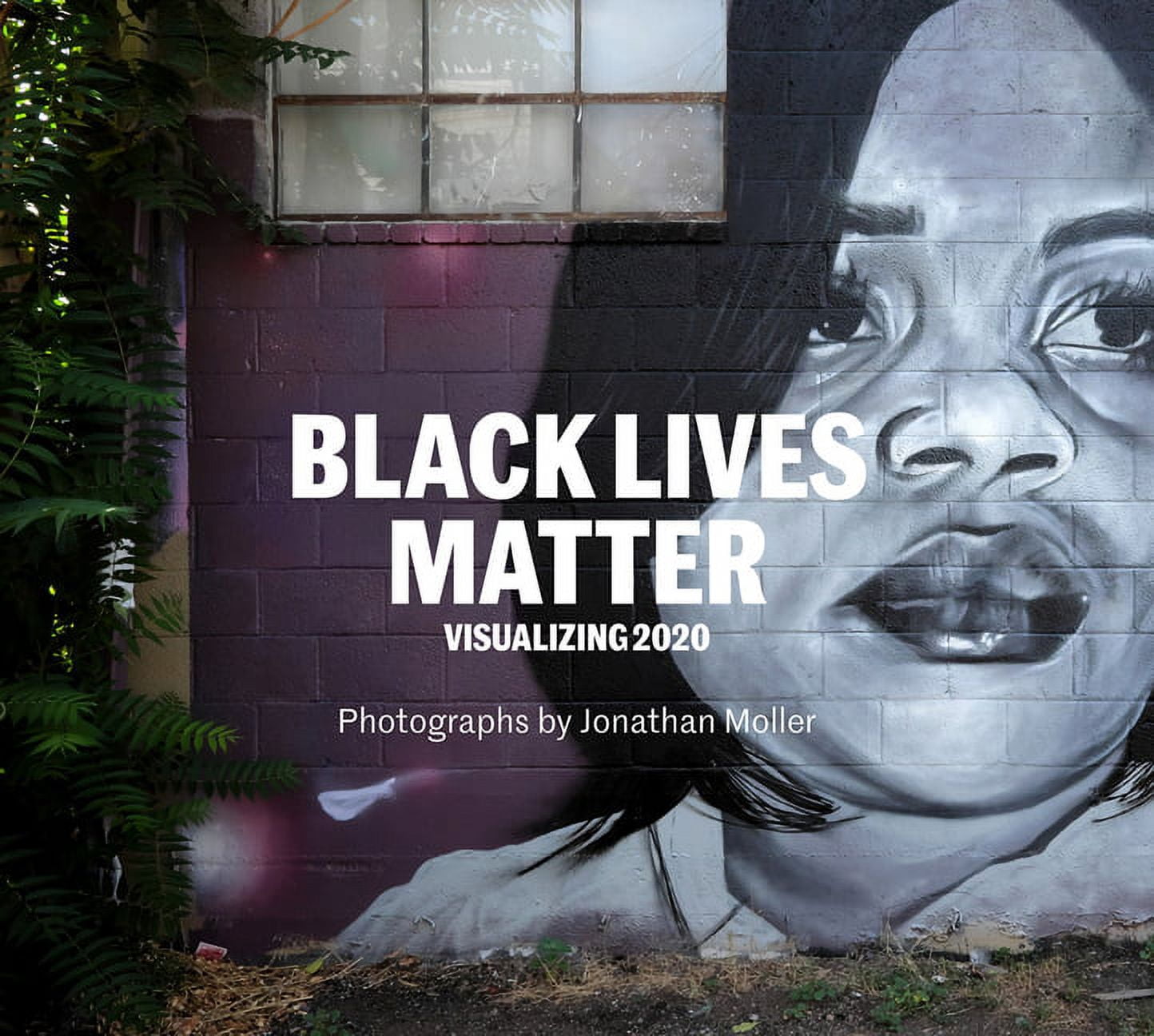 Jonathan Moller: Black Lives Matter: Visualizing 2020, (Hardcover ...