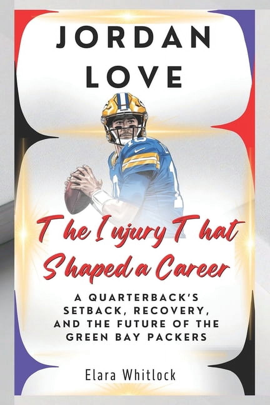 Jordan Love The Injury That Shaped a Career: A Quarterback's Setback ...