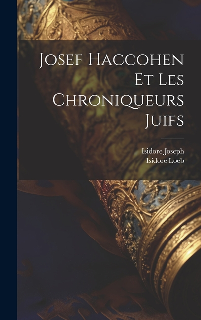 Josef Haccohen Et Les Chroniqueurs Juifs (Hardcover) - Walmart.com