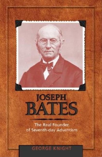 Joseph Bates: The Real Founder of Seventh-Day Adventism (Hardcover ...