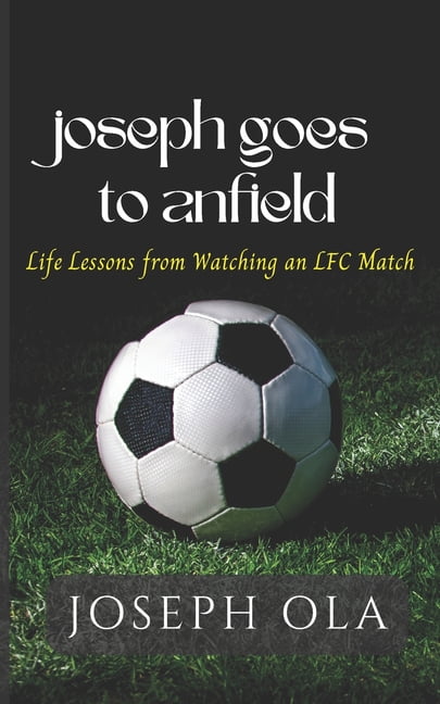 Joseph Goes to Anfield: Life Lessons from Watching an LFC Match ...