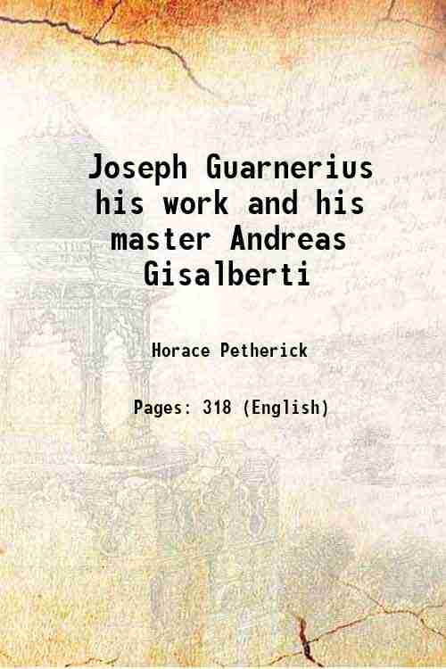 Joseph Guarnerius his work and his master Andreas Gisalberti 1906 ...
