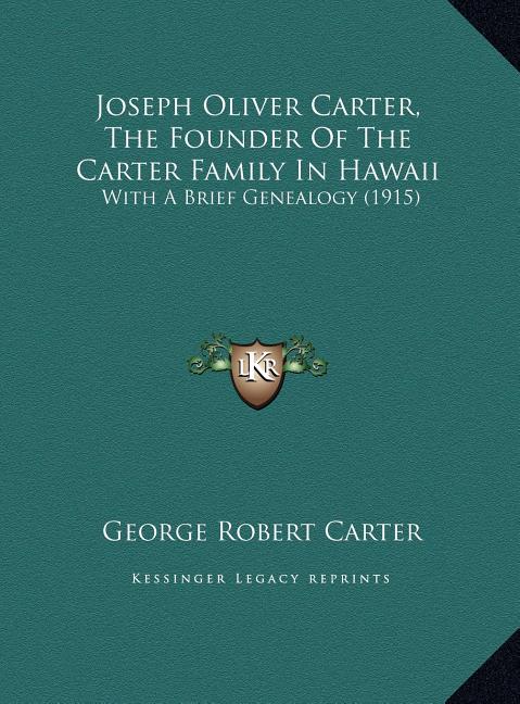 Joseph Oliver Carter, The Founder Of The Carter Family In Hawaii : With ...