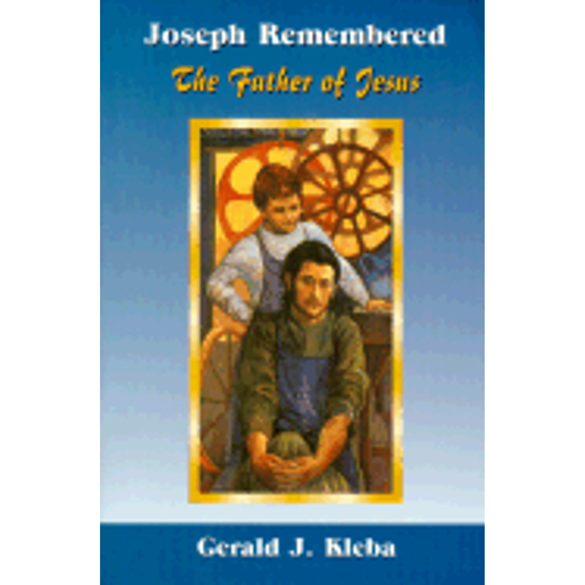 Joseph Remembered : The Father of Jesus - Walmart.com