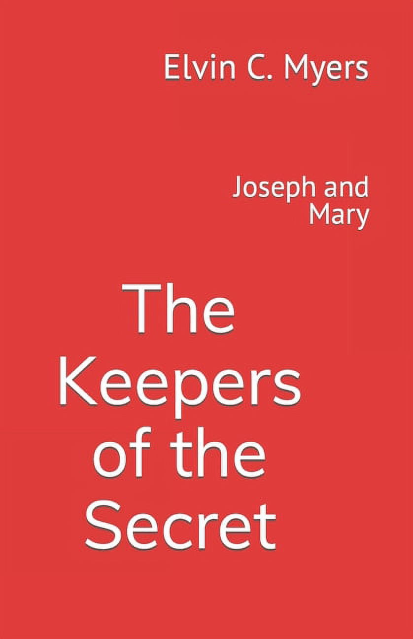 Joseph and Mary: The Keepers of the Secret (Paperback) by Elvin C Myers ...
