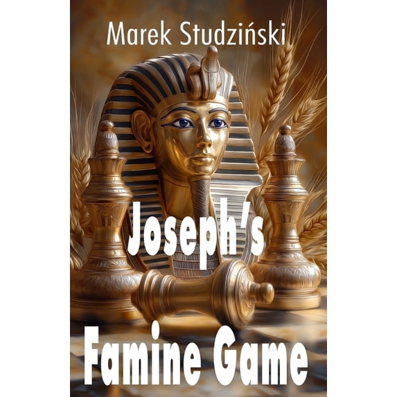 Joseph's Famine Game: God's Move: Checkmate and Reconciliation ...