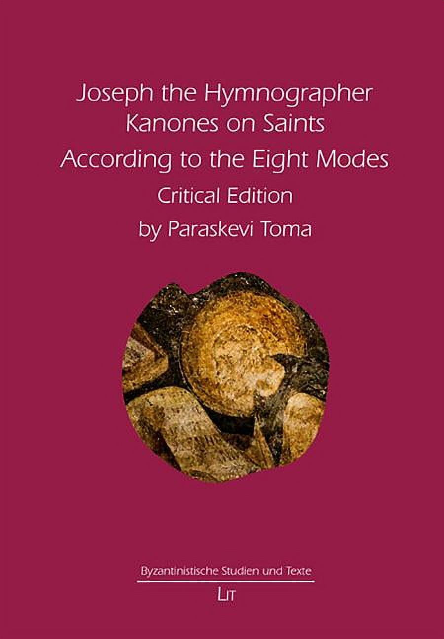 Joseph the Hymnographer : Kanones on Saints According to the Eight ...