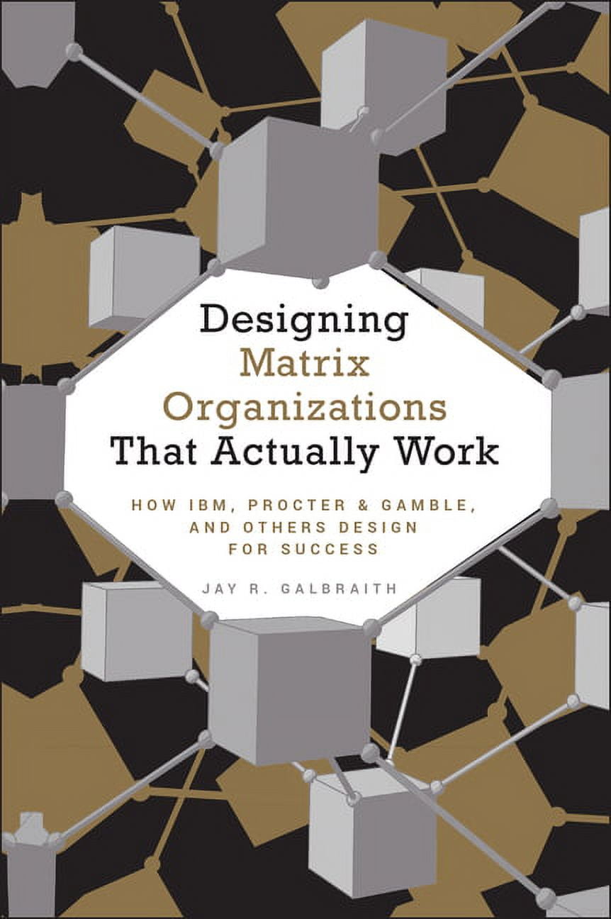Jossey-Bass Business & Management Designing Matrix Organizations That ...