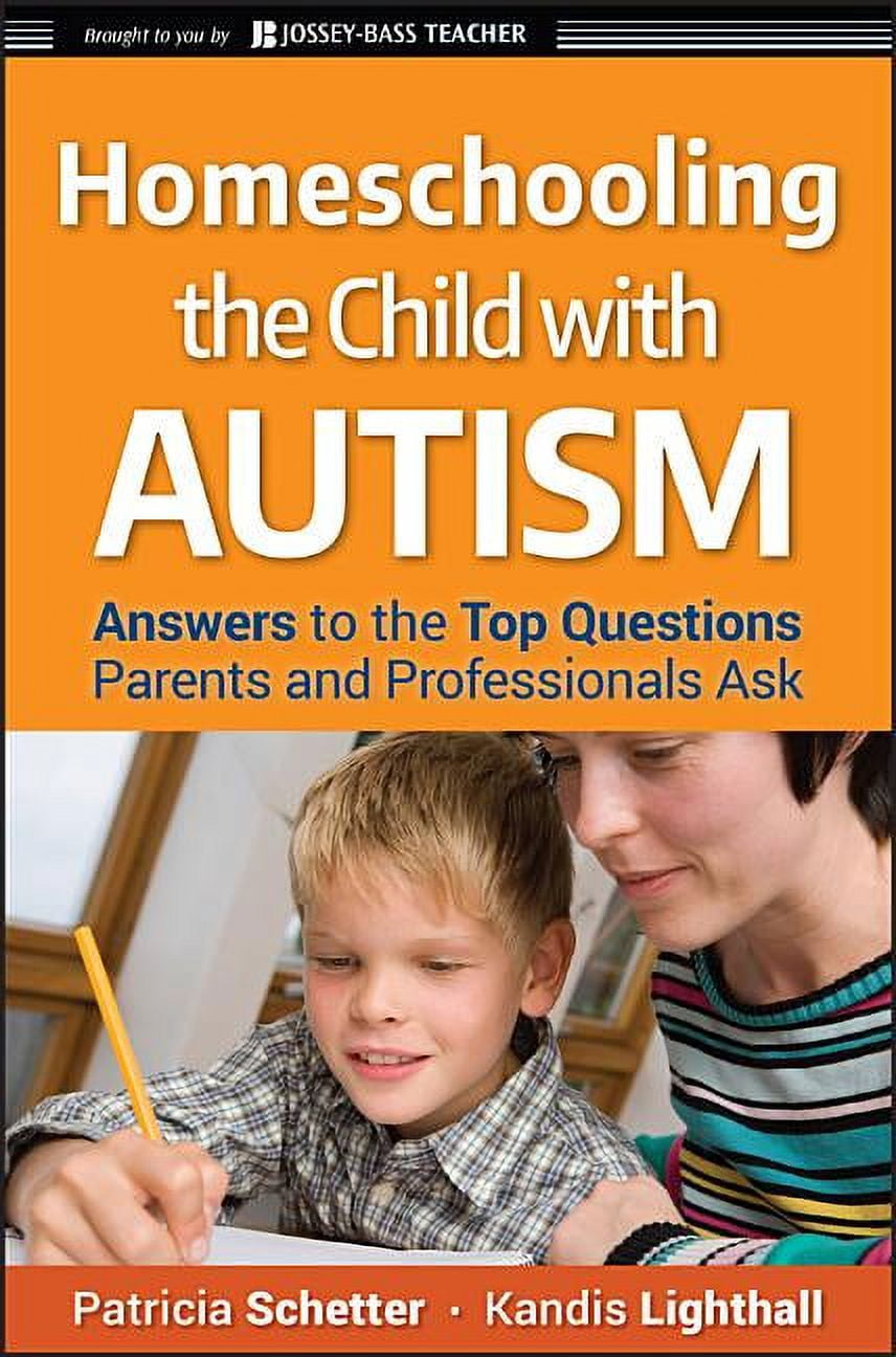 Jossey-Bass Teacher Homeschooling the Child with Autism: Answers to the ...