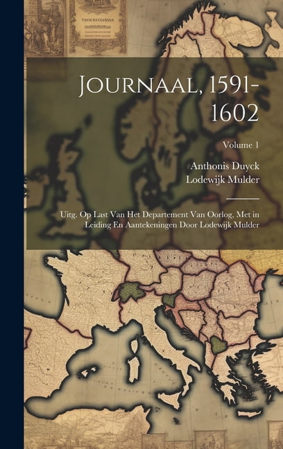 Journaal, 1591-1602: Uitg. Op Last Van Het Departement Van Oorlog, Met ...