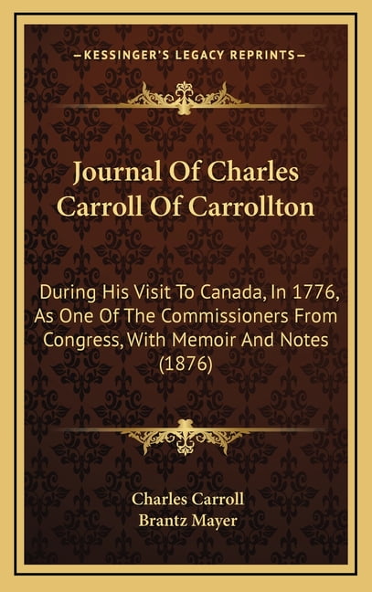 Journal Of Charles Carroll Of Carrollton: During His Visit To Canada ...