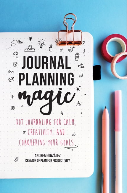 Journal Planning Magic: Dot Journaling for Calm, Creativity, and ...