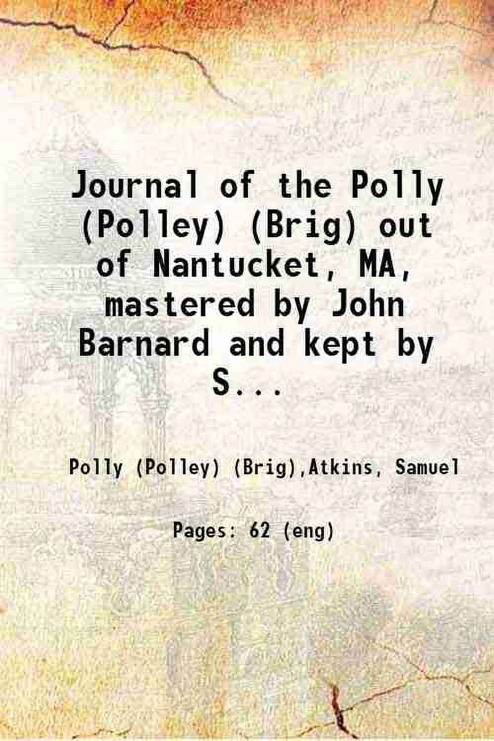 Journal of the Polly (Polley) (Brig) out of Nantucket, MA, mastered by ...