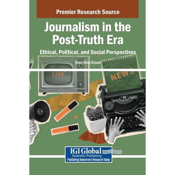Journalism in the Post-Truth Era: Ethical, Political, and Social ...