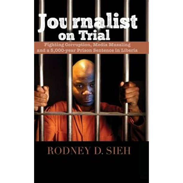 Journalist on Trial: Fighting Corruption, Media Muzzling and a 5,000 ...
