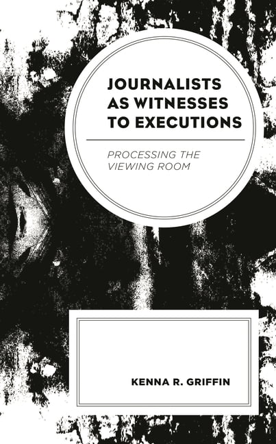 Journalists as Witnesses to Executions: Processing the Viewing Room ...