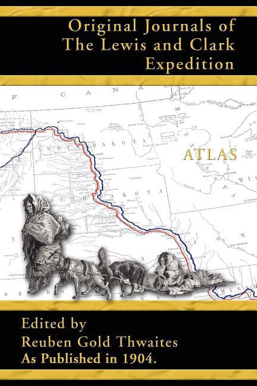 Journals of the Lewis and Clark Expedition: Atlas Accompanying the ...