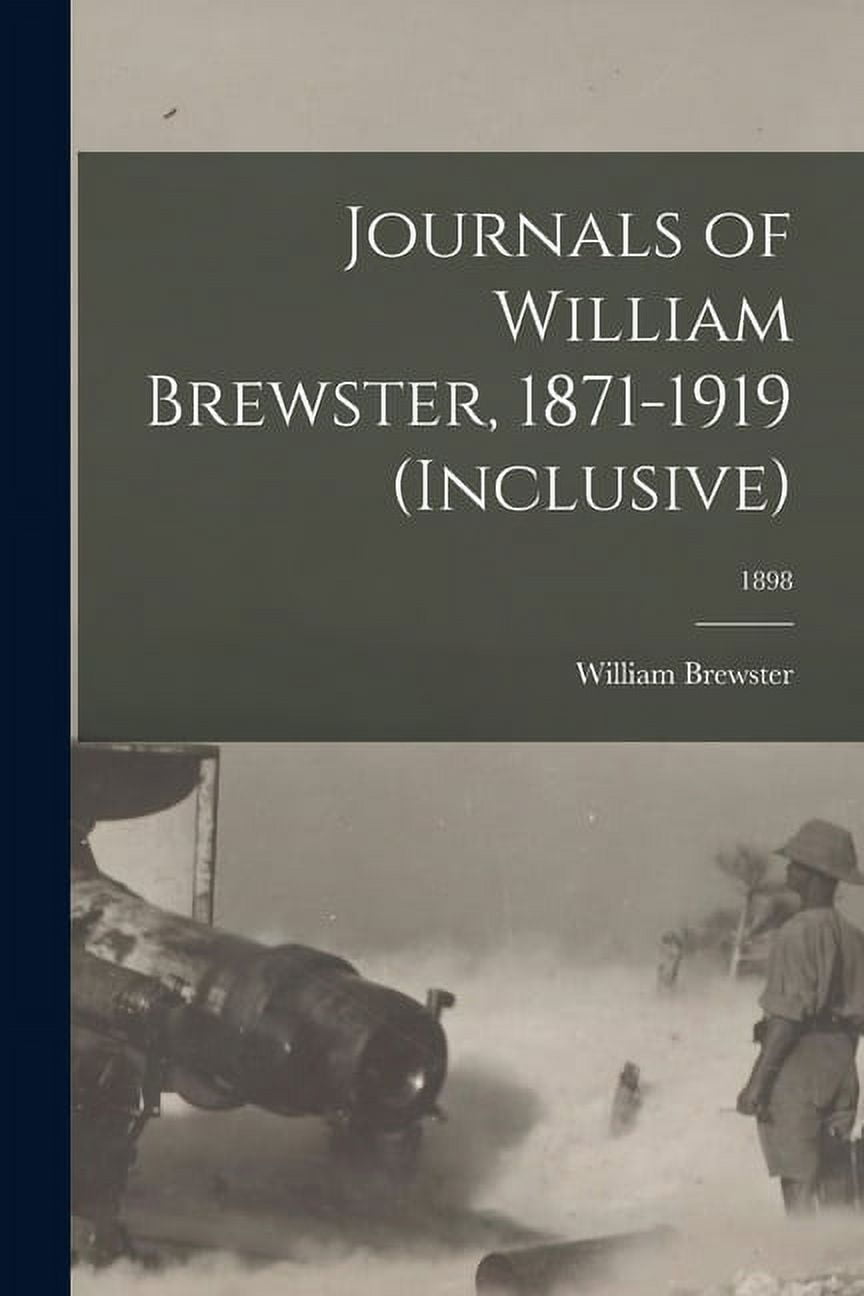Journals of William Brewster, 1871-1919 (inclusive); 1898 (Paperback ...