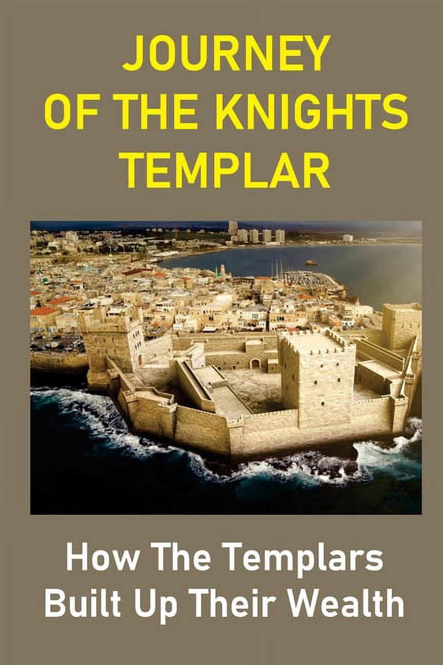 Journey Of The Knights Templar: How The Templars Built Up Their Wealth ...