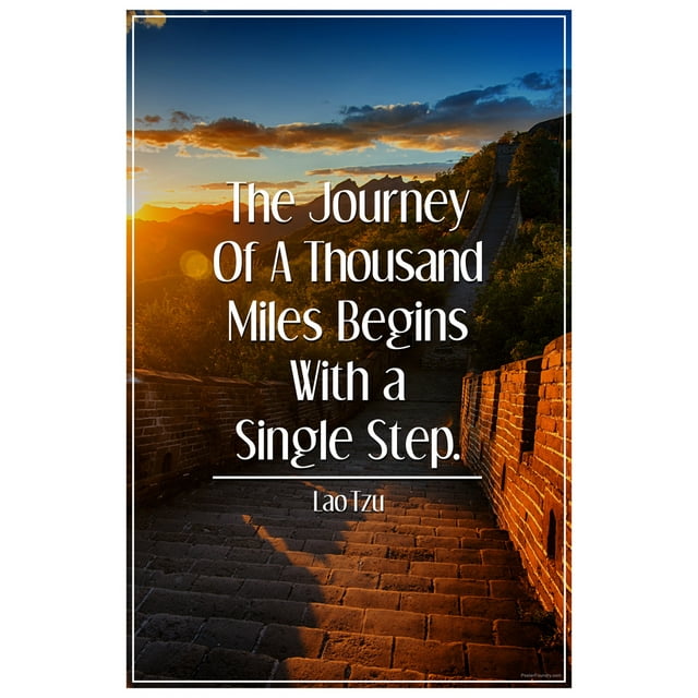 The Journey of a Thousand Miles Begins With a Single Step Lao Tzu ...