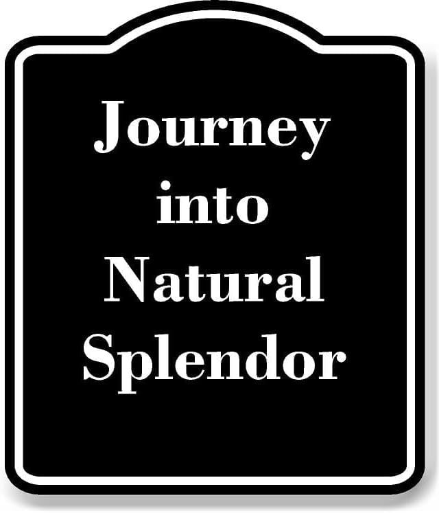 Journey into Natural Splendor BLACK Aluminum Composite Sign 15''x18 ...