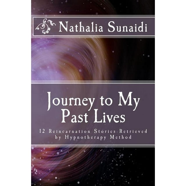 Journey to My Past Lives: 12 Reincarnation Stories Retrieved by ...