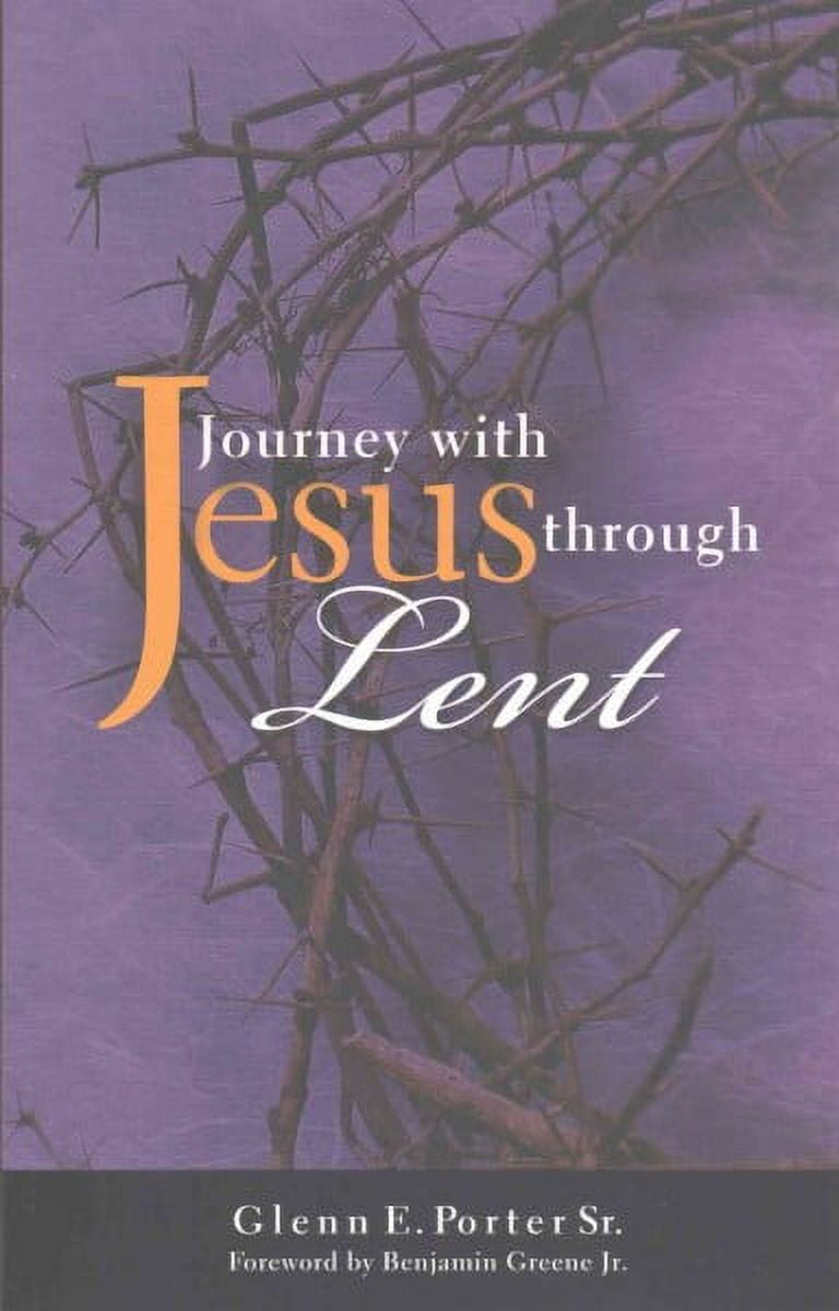 Journey with Jesus Through Lent -- Glenn E. Porter - Walmart.com