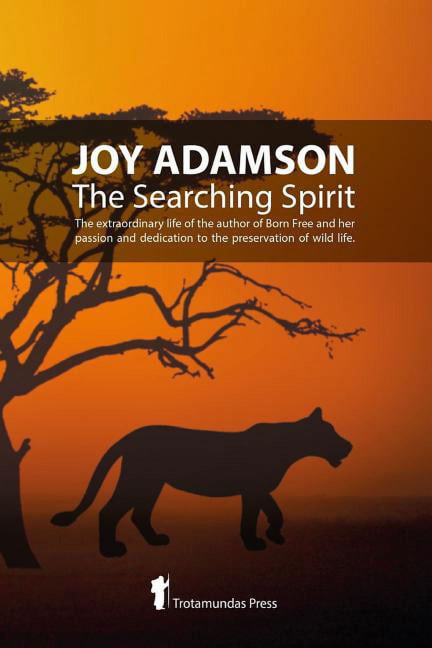 Joy Adamson - The Searching Spirit: The extraordinary life of the author of Born Free and her ...