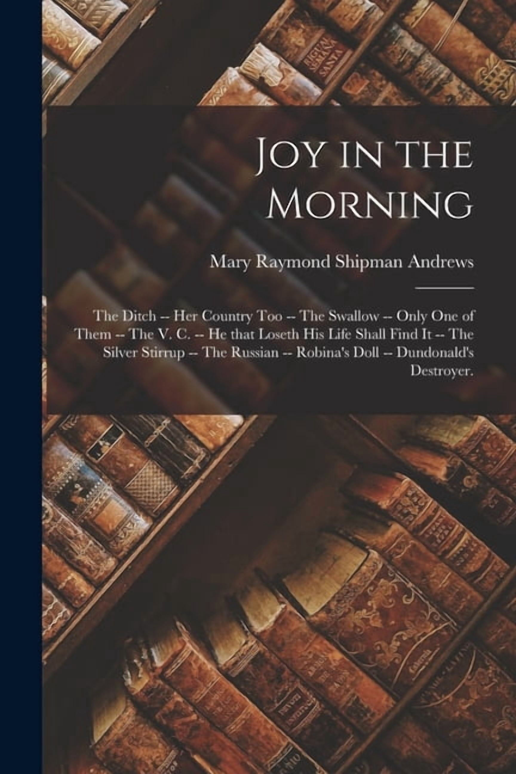 Joy in the Morning: The ditch -- Her country too -- The swallow -- Only ...