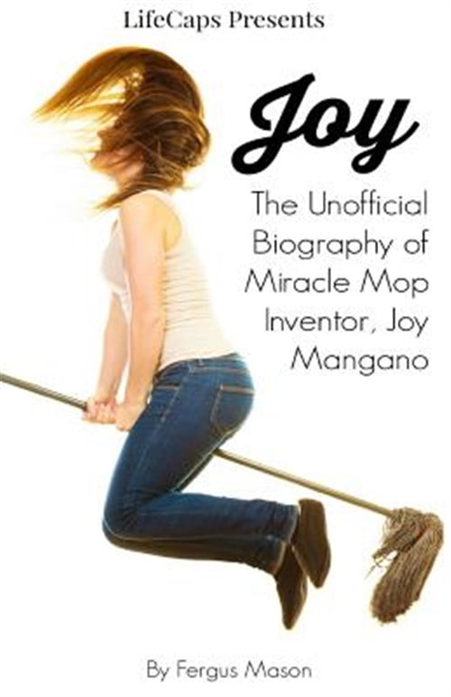 Joy: The Unofficial Biography of Miracle Mop Inventor, Joy Mangano ...
