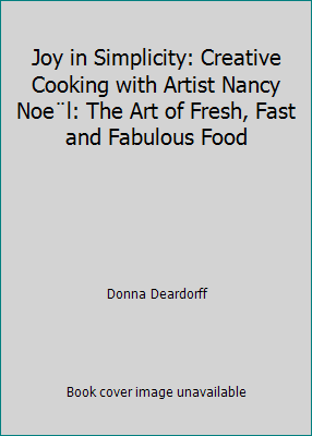 Pre-Owned Joy in Simplicity: Creative Cooking with Artist Nancy Noe¨l ...