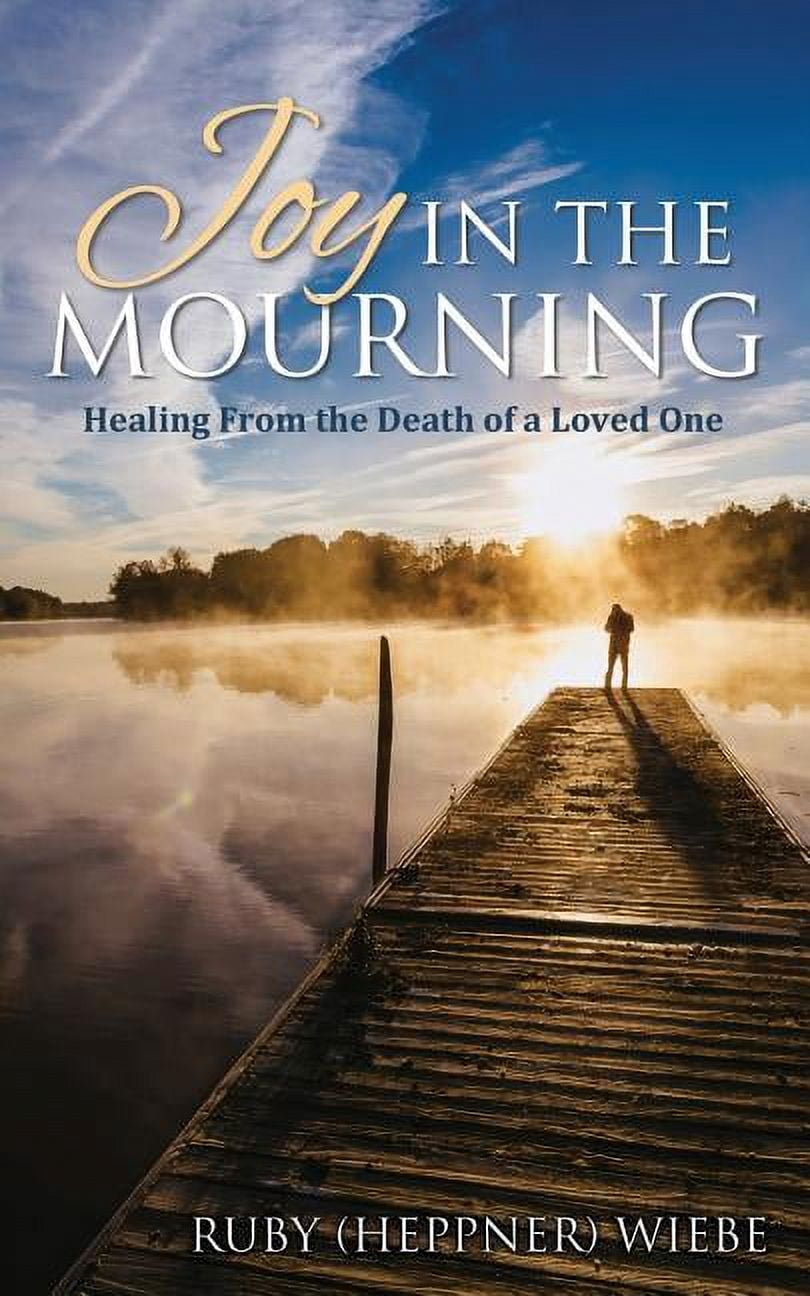 Joy in the Mourning: Healing from the Death of a Loved One - Walmart.com