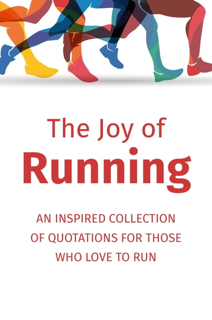 Joy of Running : An Inspired Collection of Quotations for Those Who ...