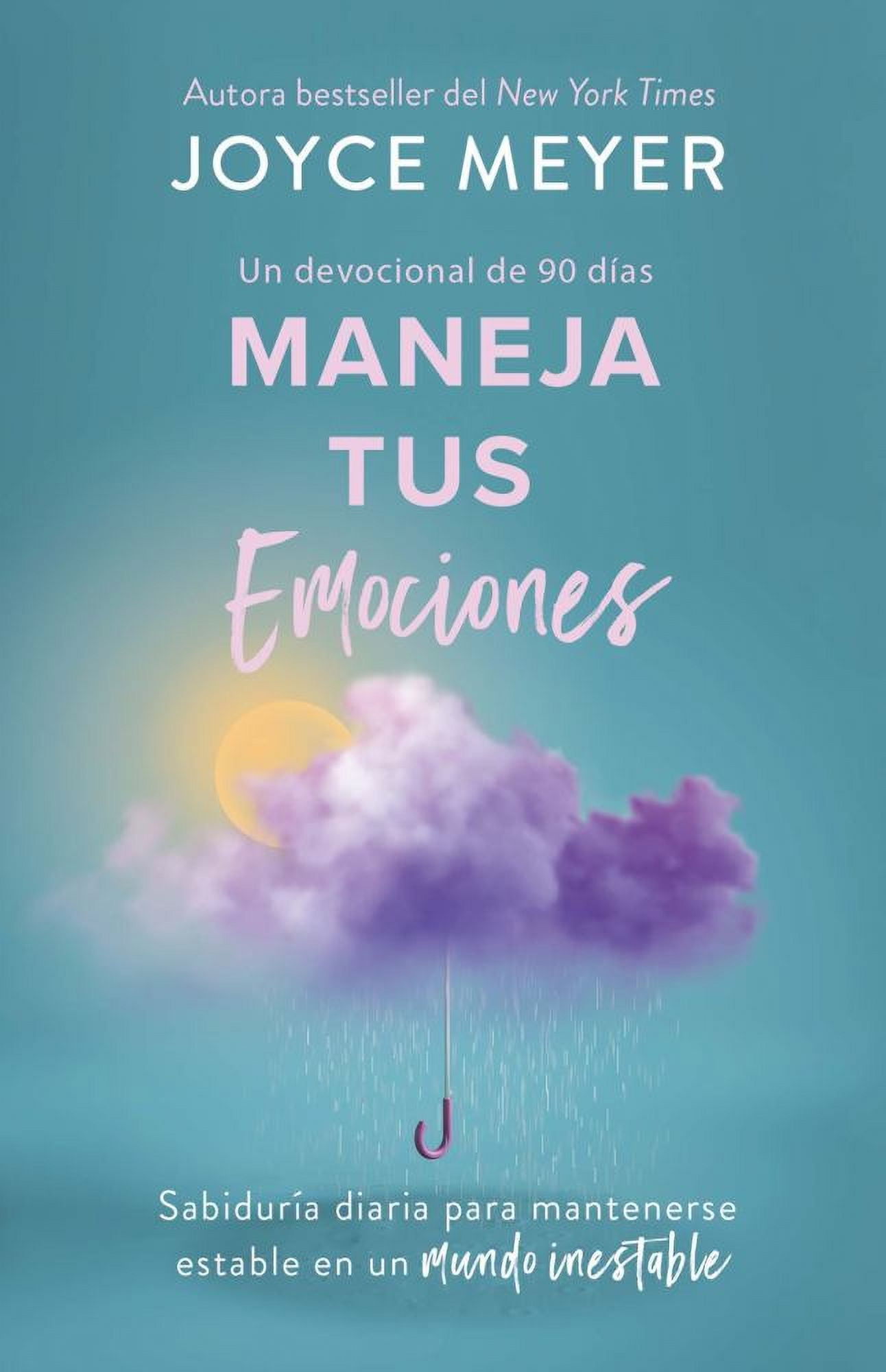 Joyce Meyer: Maneja Tus Emociones (un Devocional de 90 días): Sabiduría ...