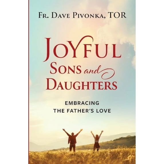 Joyful Sons and Daughters: Embracing the Father's Love, (Paperback ...