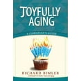 Joyfully Aging: A Christian's Guide (Paperback) - Walmart.com
