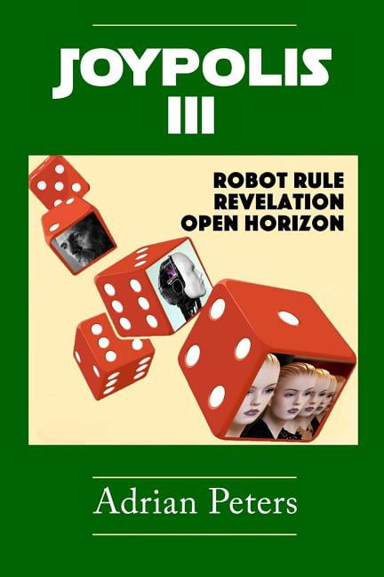 Joypolis III: Robot Rule and Revelation and Open Horizon (Volume 3 ...