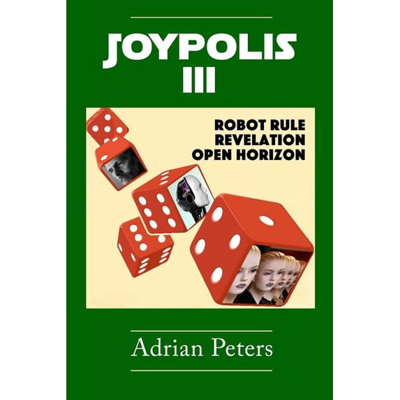 Joypolis III: Robot Rule and Revelation and Open Horizon (Volume 3 ...