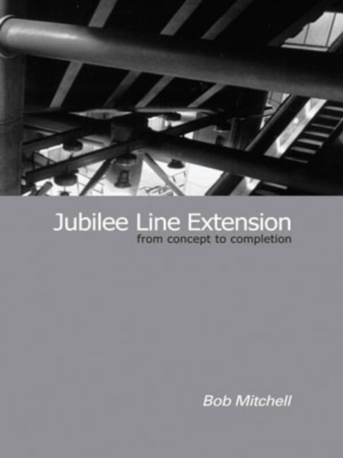 Jubilee Line Extension: From Concept to Completion, (Hardcover ...
