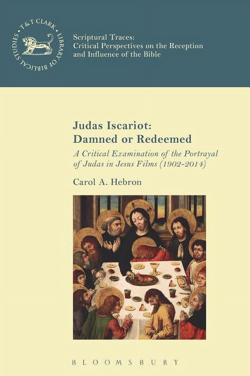 Judas Iscariot: Damned or Redeemed: A Critical Examination of the ...
