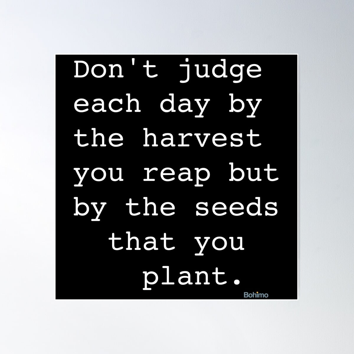 Don'T Judge Each Day By The Harvest You Reap But By The Seeds That You ...