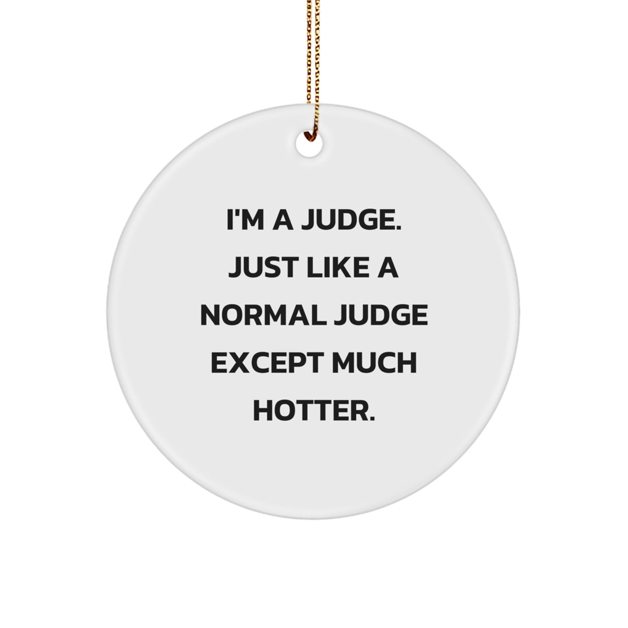 Judge Gifts for Men, Funny Circle Ornament with Quote 'I'm A Judge ...