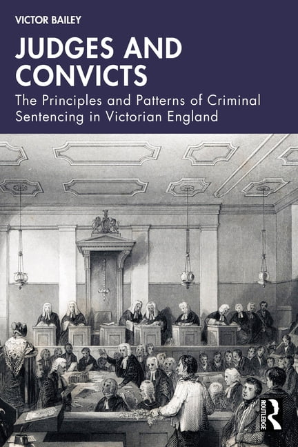 Judges and Convicts: The Principles and Patterns of Criminal Sentencing ...
