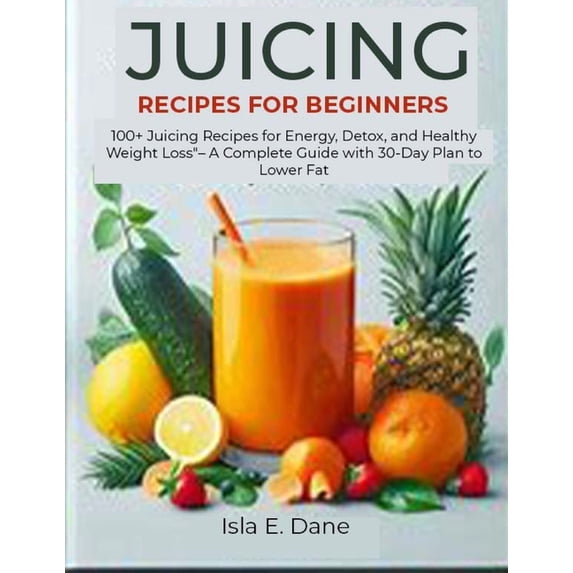 Juicing Recipes for Beginners: 100+ Juicing Recipes for Energy, Detox ...