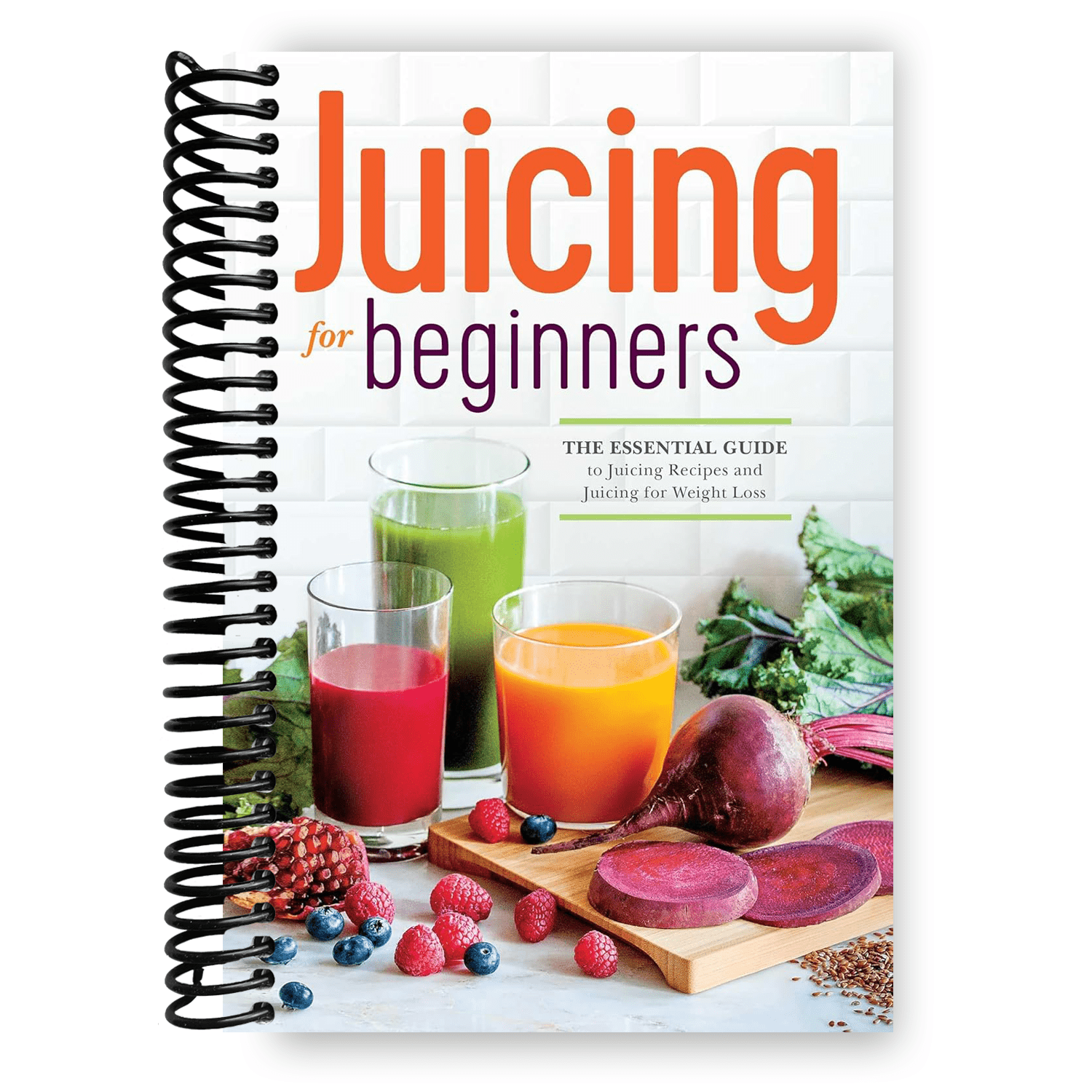 Juicing for Beginners The Essential Guide to Juicing (Spiral Bound ...