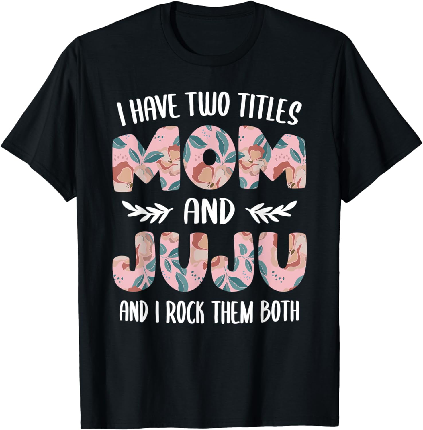 Juju Shirts for Women Cute I have two Titles Mom and Juju T-Shirt ...