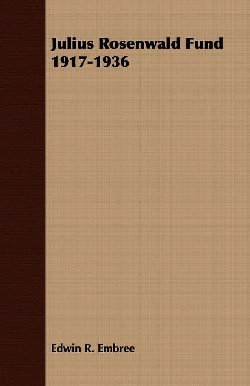 Julius Rosenwald Fund 1917-1936, (Paperback) - Walmart.com