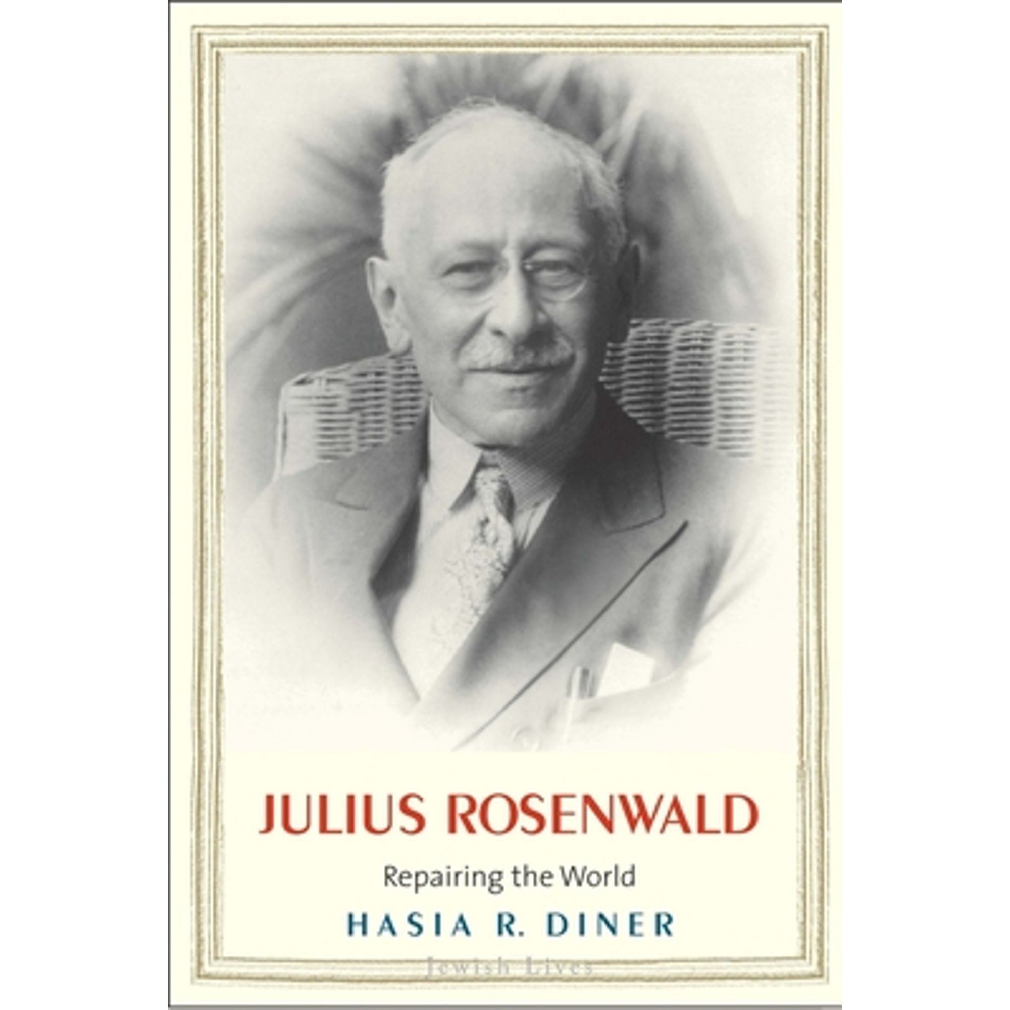 Pre-Owned Julius Rosenwald: Repairing the World (Hardcover) 0300203217 ...