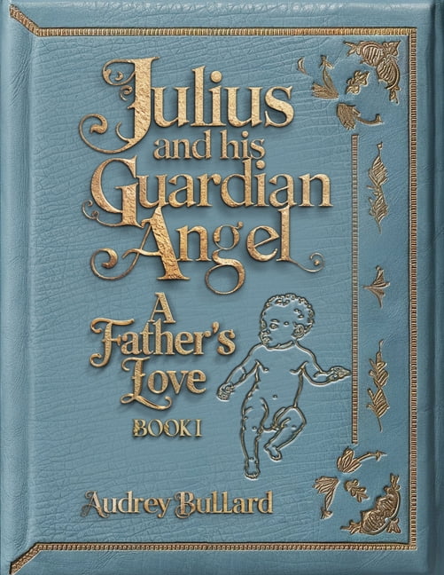Julius's Guardian Angel: Book 1, A Father's Love, (Paperback) - Walmart.com
